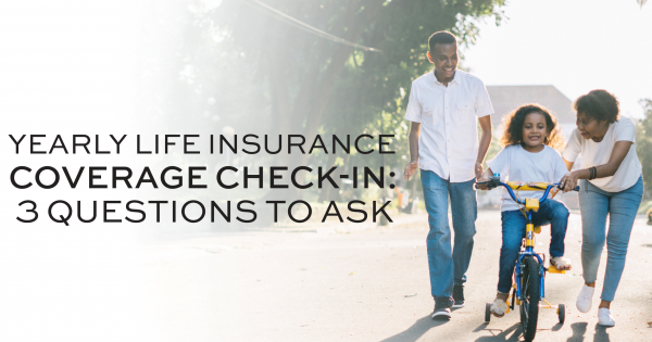 yearly-life-insurance-coverage-check-in-3-questions-to-ask